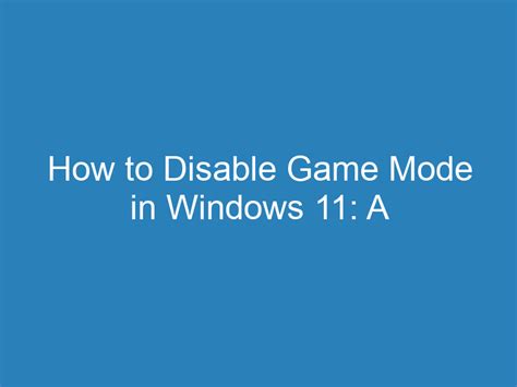 How To Disable Game Mode In Windows 11 A Step By Step Guide