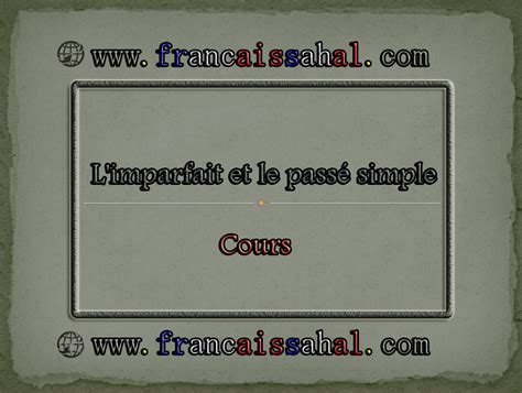 Les Temps Du Récit Limparfait Et Le Passé Simple