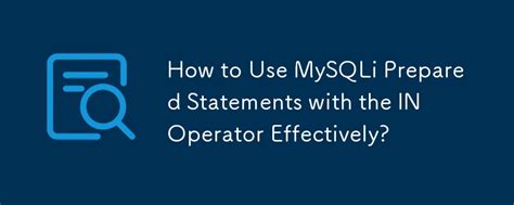 How To Use Mysqli Prepared Statements With The In Operator Effectively