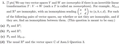 Solved 1 7 Pts We Say Two Vector Spaces V And W Are
