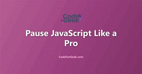 3 Powerful Ways To Pause Javascript Execution With Practical Examples