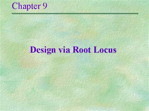 Chapter 9 Design Via Root Locus Improving Transient