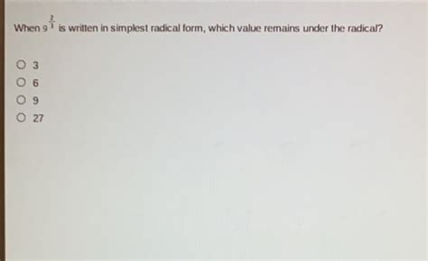 Solved When 9 Frac 2 3 Is Written In Simplest Radical Form Which Value Remains Under The
