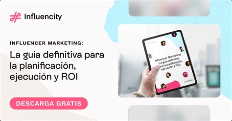 El Impacto Del Marketing De Influencers En Tu Negocio