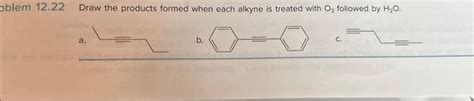 Solved Draw The Products Formed When Each Alkyne Is Treated Chegg