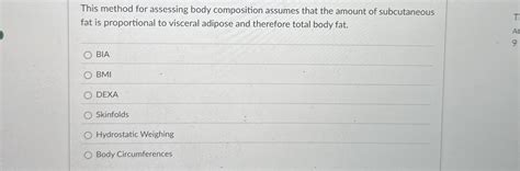Solved This Method For Assessing Body Composition Assumes
