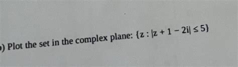 Answered Plot The Set In The Complex Plane Z Z 1 2i 5 Kunduz