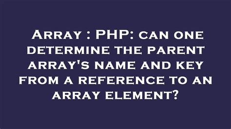 Array Php Can One Determine The Parent Array S Name And Key From A