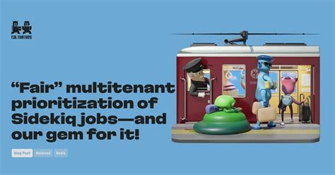 “fair” Multi Tenant Prioritization Of Sidekiq Jobs With Rails Apps—and Our Gem For It Rrails