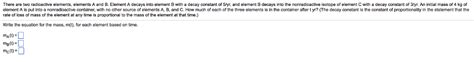 Solved There Are Two Radioactive Elements Elements A And B