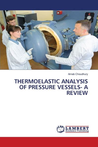 Thermoelastic Analysis Of Pressure Vessels A Review By Arnab Choudhury Paperback Barnes And Noble®