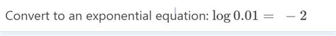 Solved Convert To An Exponential Equation Log 0 01 2 Chegg Com