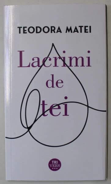 Lacrimi De Tei Versuri De Teodora Matei 2024 Okazii Ro