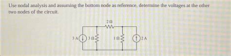Solved Use Nodal Analysis And Assuming The Bottom Node As