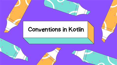 A Deep Dive Into Conventions In Kotlin For Streamlined And Intuitive