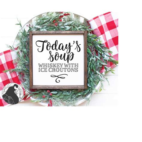 Todays Soup Svg Drinking Svg Whiskey Cut File Day Drinki Inspire