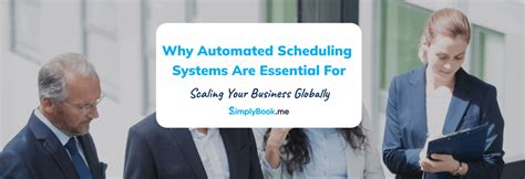Why Automated Scheduling Systems Are Essential For Scaling Your Business Globally Grow Your