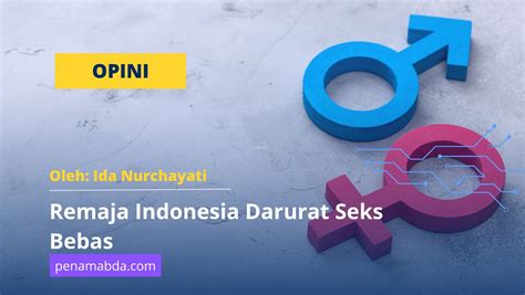 Remaja Indonesia Darurat Seks Bebas Penamabda
