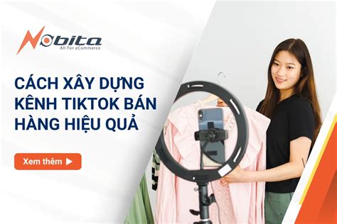 Cách Xây Dựng Kênh Tiktok Bán Hàng Hiệu Quả Nobipro