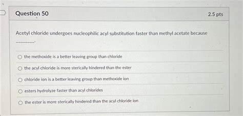 Solved Question 50 2.5 pts Acetyl chloride undergoes | Chegg.com