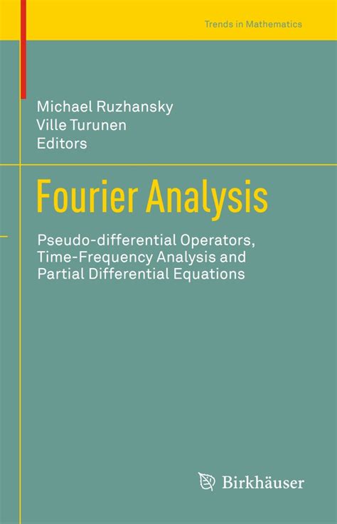 Fourier Analysis Pseudo Differential Operators Time Frequency Analysis And Partial Differential