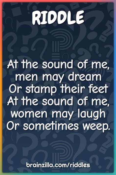 At The Sound Of Me Men May Dream Or Stamp Their Feet At The Sound