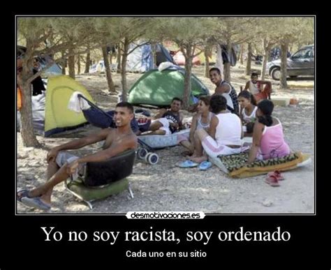 Yo No Soy Racista Soy Ordenado Desmotivaciones