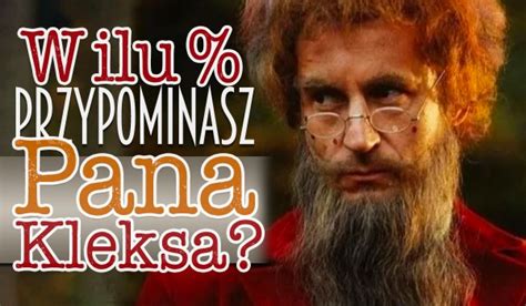 W Ilu Przypominasz Pana Kleksa Samequizy