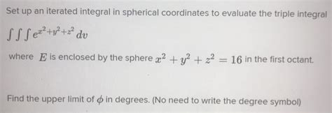 Solved Set Up An Iterated Integral In Spherical Coordinates