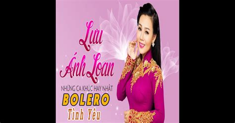 ‎những Ca Khúc Bolero Tình Yêu Hay Nhất Lưu Ánh Loan Ep Album By