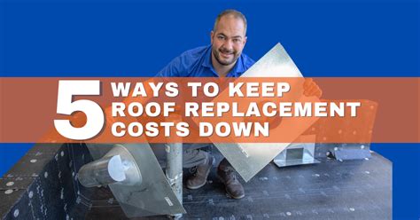 5 Ways To Keep Roof Replacement Costs Down Roof Repair Specialist