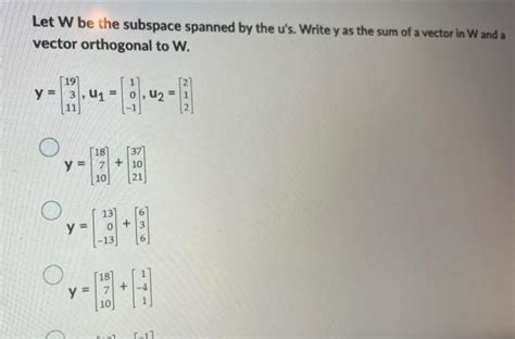 Solved Let W Be The Subspace Spanned By The U S Write Y As Chegg Com
