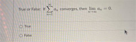 solved true or false if ∑n 1∞an converges then limn→∞an 0