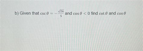 Solved B ﻿given That Cscθ 2625 ﻿and Cosθ