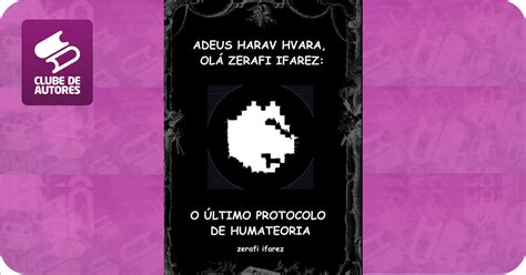 Adeus Harav Hvara OlÁ Zerafi Ifarez O Último Protocolo De Humateoria