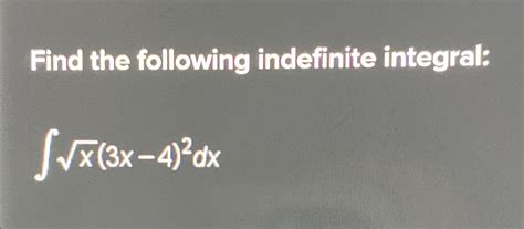 Solved Find The Following Indefinite Integral ∫﻿﻿x2 3x 4 2dx