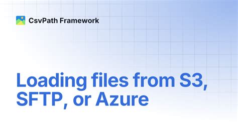 Loading Files From S3 Sftp Or Azure Csvpath Framework