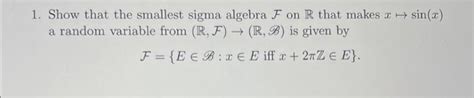 Solved 1 Show That The Smallest Sigma Algebra F On R That Chegg