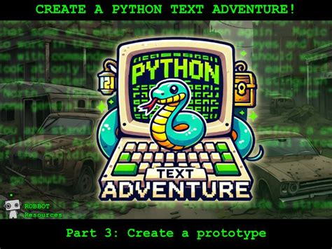 Create A Python Text Adventure Part 3 Create A Prototype Teaching Resources