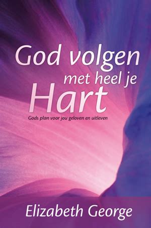 God Volgen Met Heel Je Hart Elizabeth George