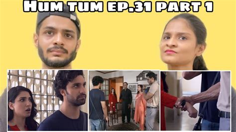 Hum Tum Ep 31 Part 1 Whatthefam Reactions Youtube