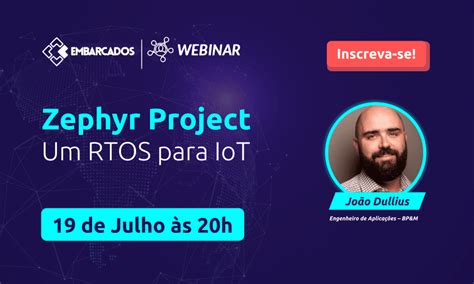 Webinar Gravado Zephyr Project Um Rtos Para Iot Embarcados