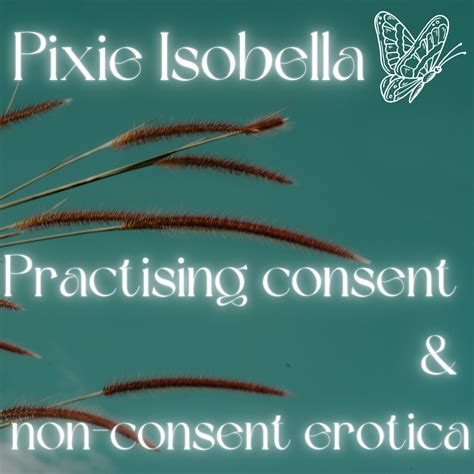 Practising Consent And Non Consent Erotica Pixie Isobella