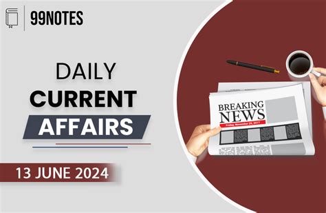 13 june 2024 daily current affairs 99notes