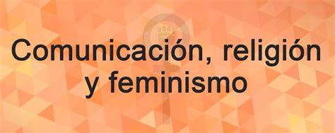 Comunicación Religión Y Feminismo En América Latina — Con Efe
