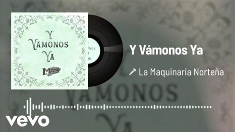 La Maquinaria Norteña Y Vámonos Ya Audio YouTube Music