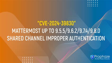 cve 2024 39830 mattermost up to 9 5 5 9 6 2 9 7 4 9 8 0 shared