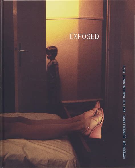 Exposed Voyeurism Surveillance And The Camera Since 1870 Sandra S