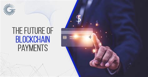 The Future Of Blockchain Payments Opportunities And Challenges For