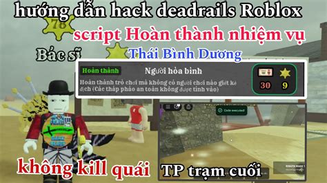 Cách Hack Deadrails Roblox Script Hoàn Thành Nhiệm Vụ Người Hòa Bìnhthái Bình Dương Peace